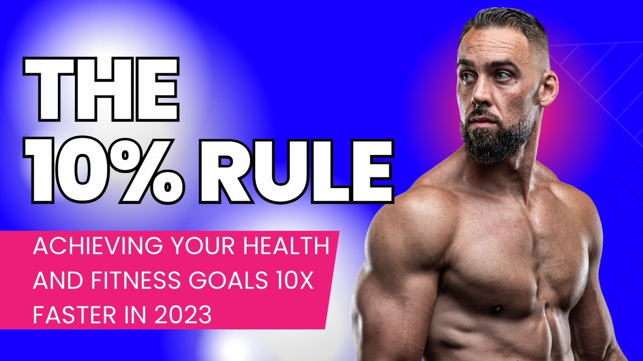 The 10% Rule: Achieving Your Health and Fitness Goals 10x Faster in ...