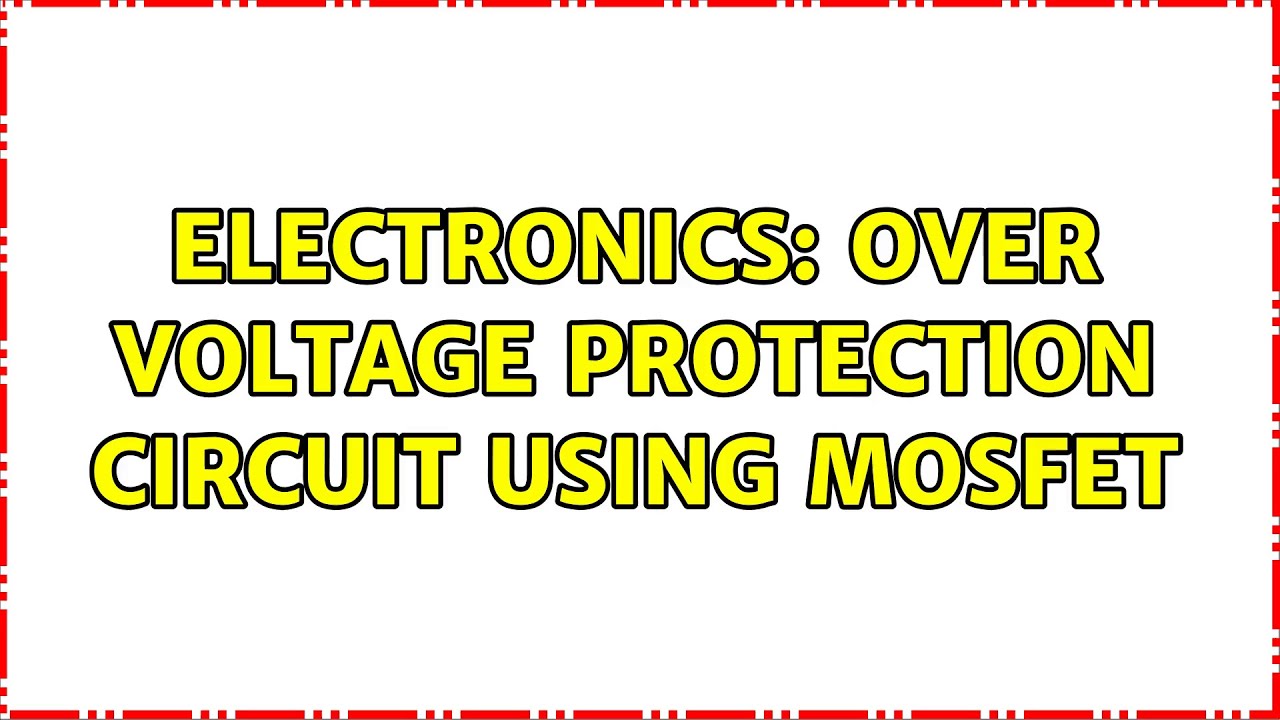 Electronics: Over voltage protection circuit using mosfet (2 Solutions ...