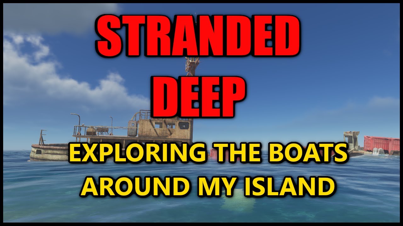 STRANDED DEEP EXPLORING THE BOATS AROUND MY ISLAND - YouTube