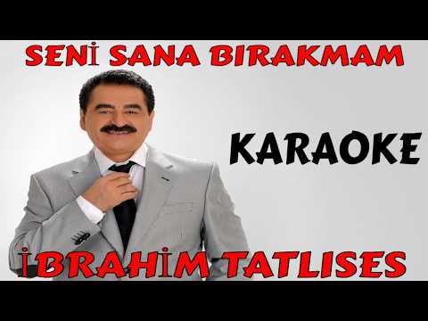 İBRAHİM TATLISES SENİ SANA BIRAKMAM KARAOKE VE SÖZLERİ