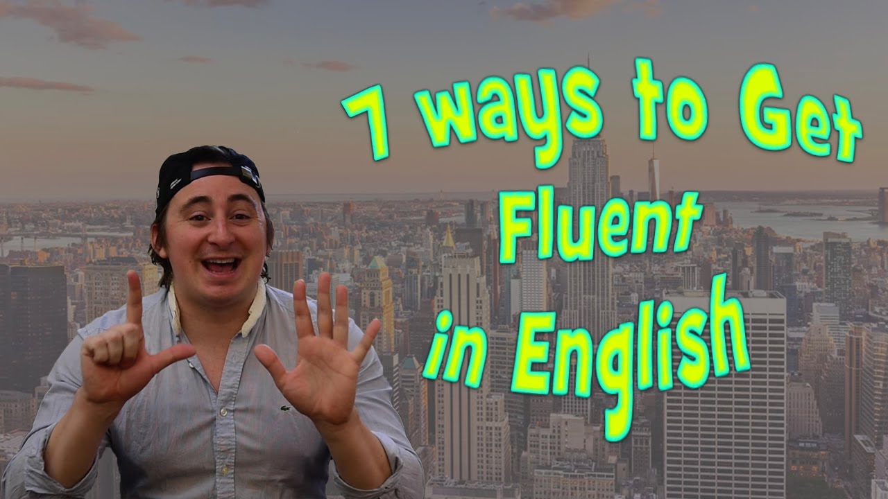 7 ways to Get Fluent in English - YouTube