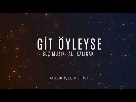 Git Öyleyse  -  Söz-Müzik: Ali KALICAK