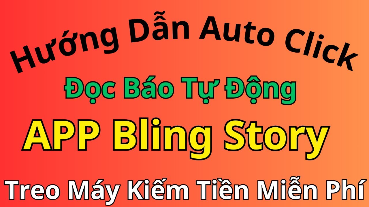 Hướng Dẫn Auto Click Đọc Báo Tự Động APP Bling Story, Bling Story Cách ...