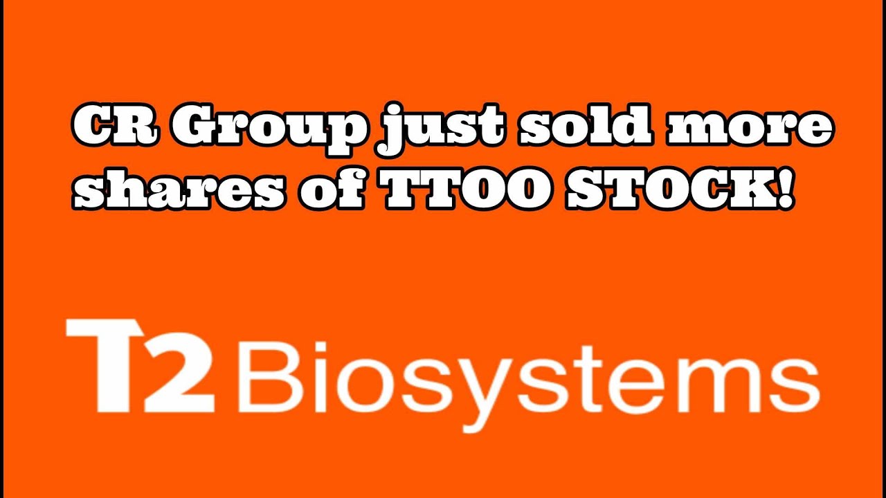 CR Group Just Sold More Shares of T2 Biosystems (TTOO) Stock! - YouTube