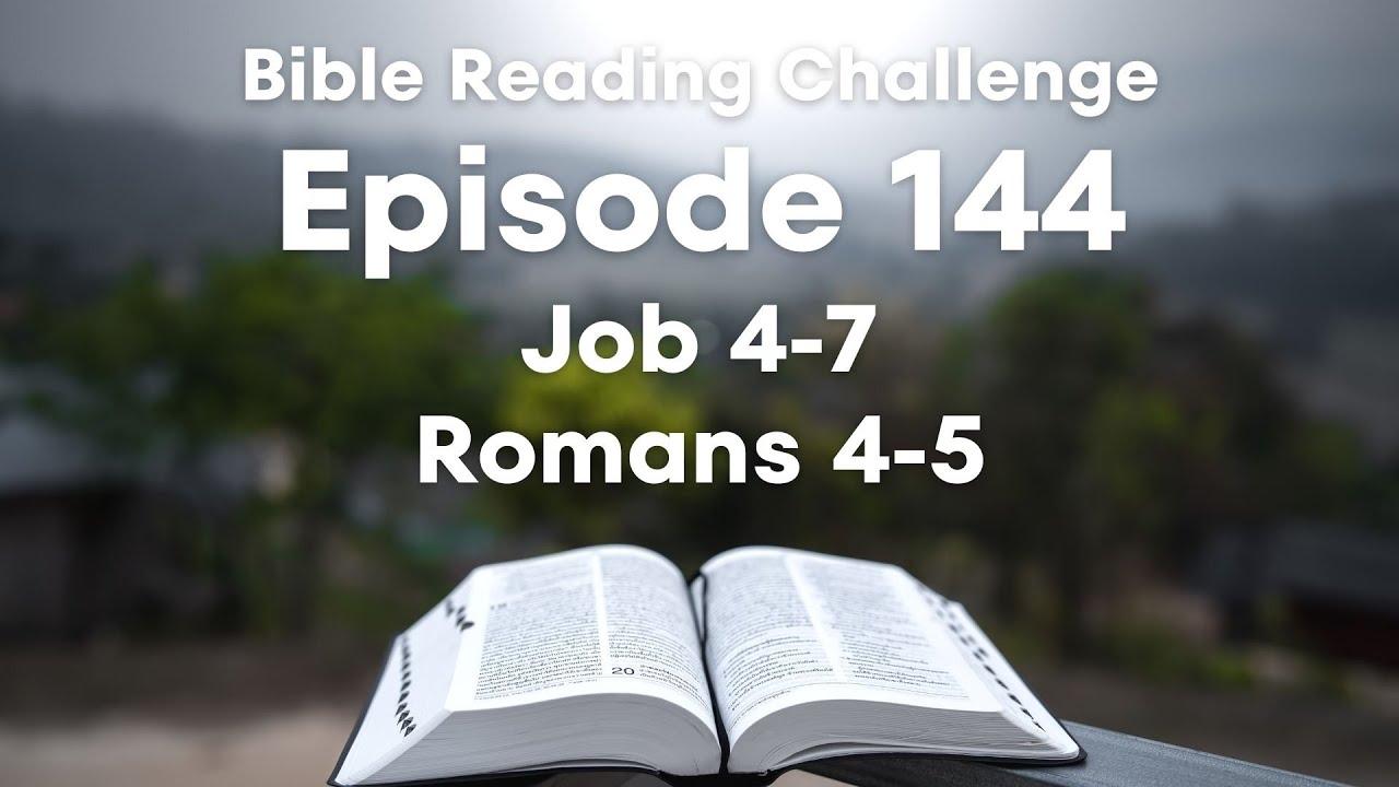 Bible Reading Challenge - Episode 144 - Job 4-7, Romans 4-5 - YouTube