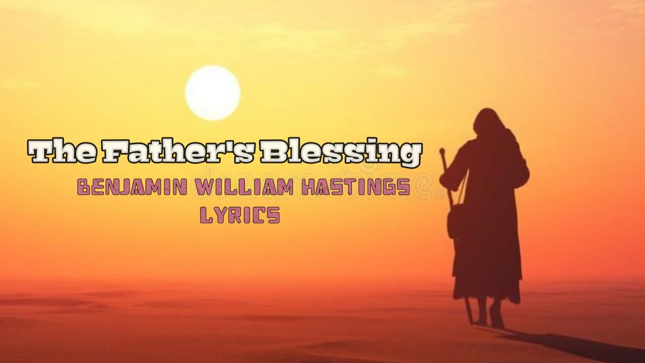 The Father's Blessing/ Benjamin William Hastings (lyrics video) - YouTube