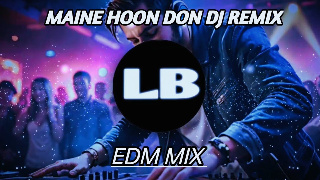 Maine Hoon Don Dj Remix || EDM MIX || @djlbmix3170 - YouTube