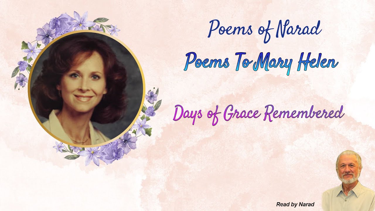 Poems of Narad - Poems To Mary Helen - Days of Grace Remembered - YouTube
