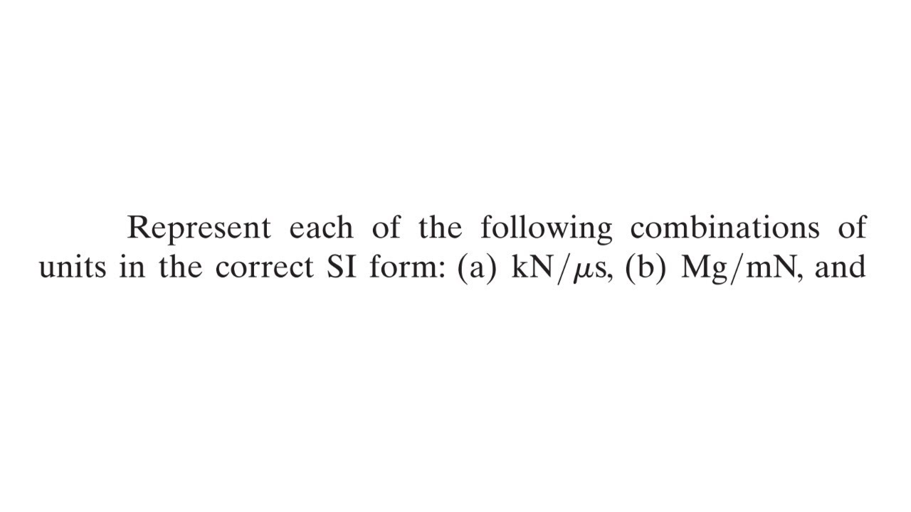 Represent each of the following combinations of units in the correct SI ...