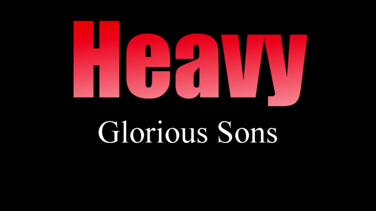 Glorious Sons - Heavy ( lyrics ) - YouTube