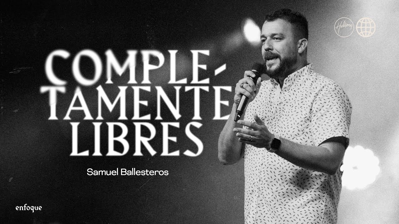 Completamente Libres | Samuel Ballesteros | Hillsong España - YouTube