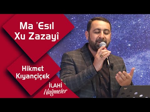 🎵 Hikmet Kıyançiçek – Ma ‘Esıl Xu Zazayî (zazaca) | İlahi Nağmeler 🎵