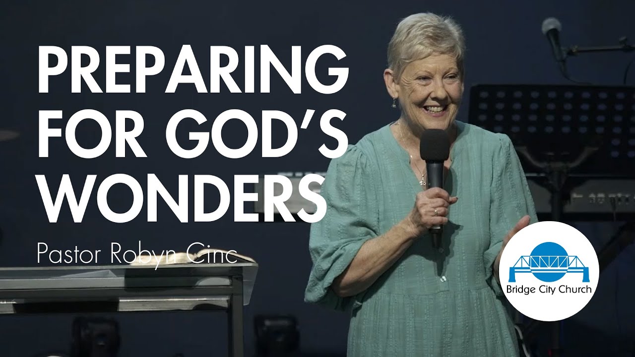 Preparing for God's wonders | Pastor Robyn Cinc | Bridge City Church ...