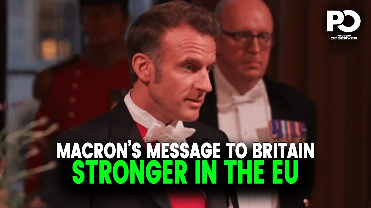 Macron’s Bold Brexit Declaration: Why You Were Stronger in the EU ...
