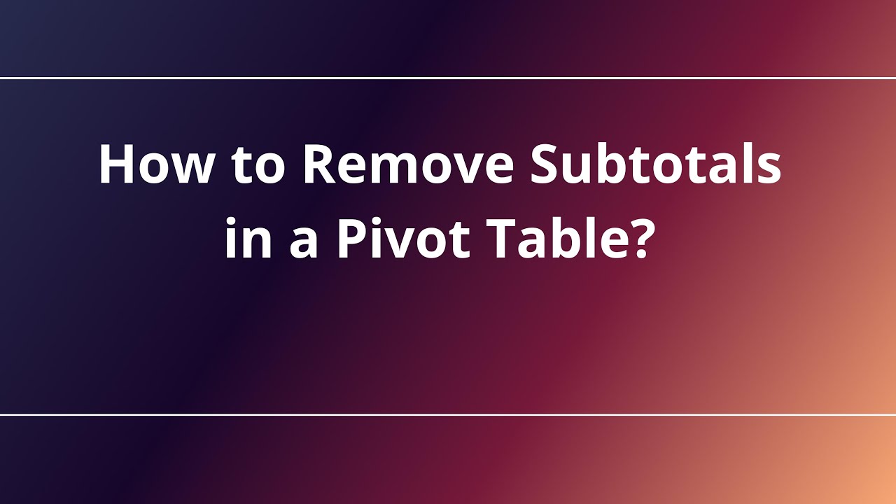 How to Remove Subtotals in a Pivot Table? - YouTube