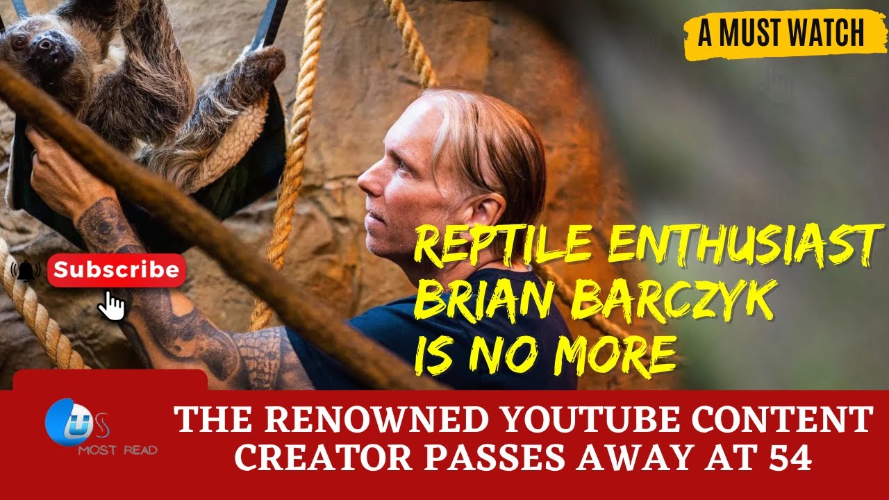 Renowned Reptile Enthusiast and YouTube Star Brian Barczyk Passes Away ...