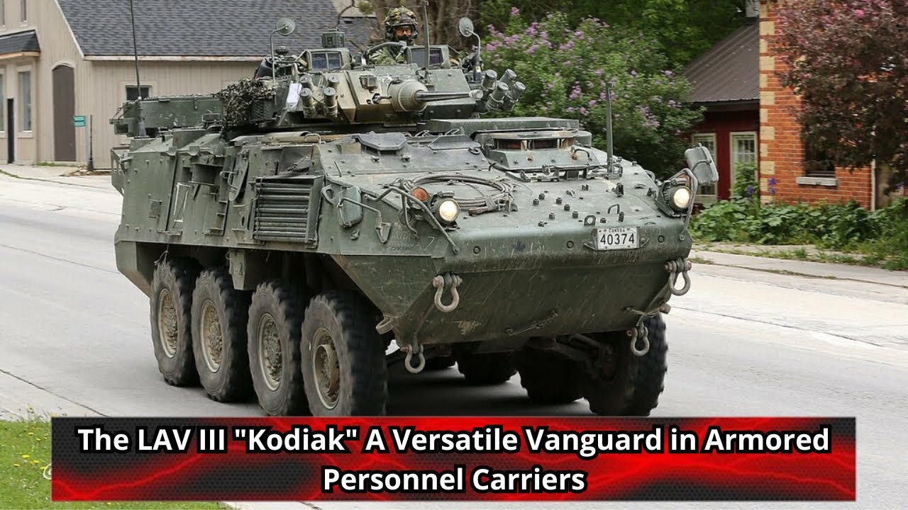 The LAV III Kodiak A Versatile Vanguard in Armored Personnel Carriers ...