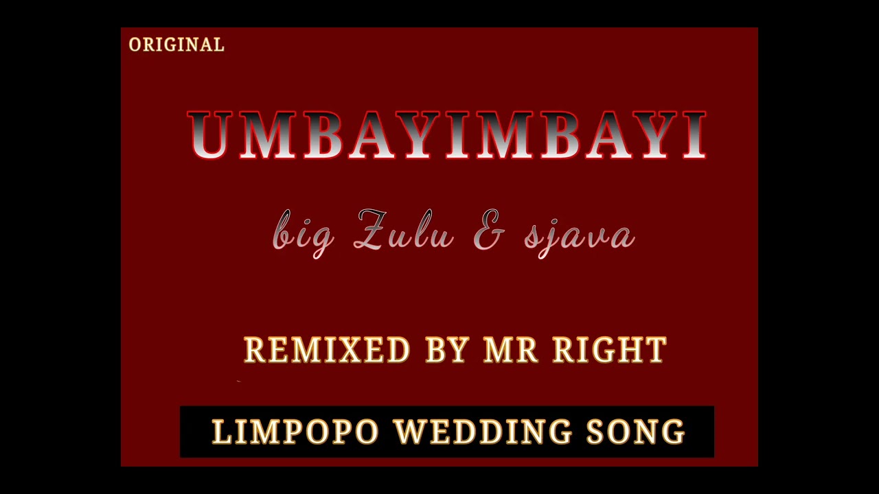 UMBAYIMBAYI - BIG ZULU & SJAVA....REMIXED BY MR RIGHT LIMPOPO WEDDING ...