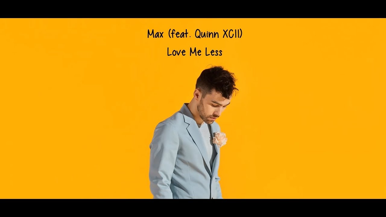 Max - Love Me Less (feat. Quinn XCII) - YouTube