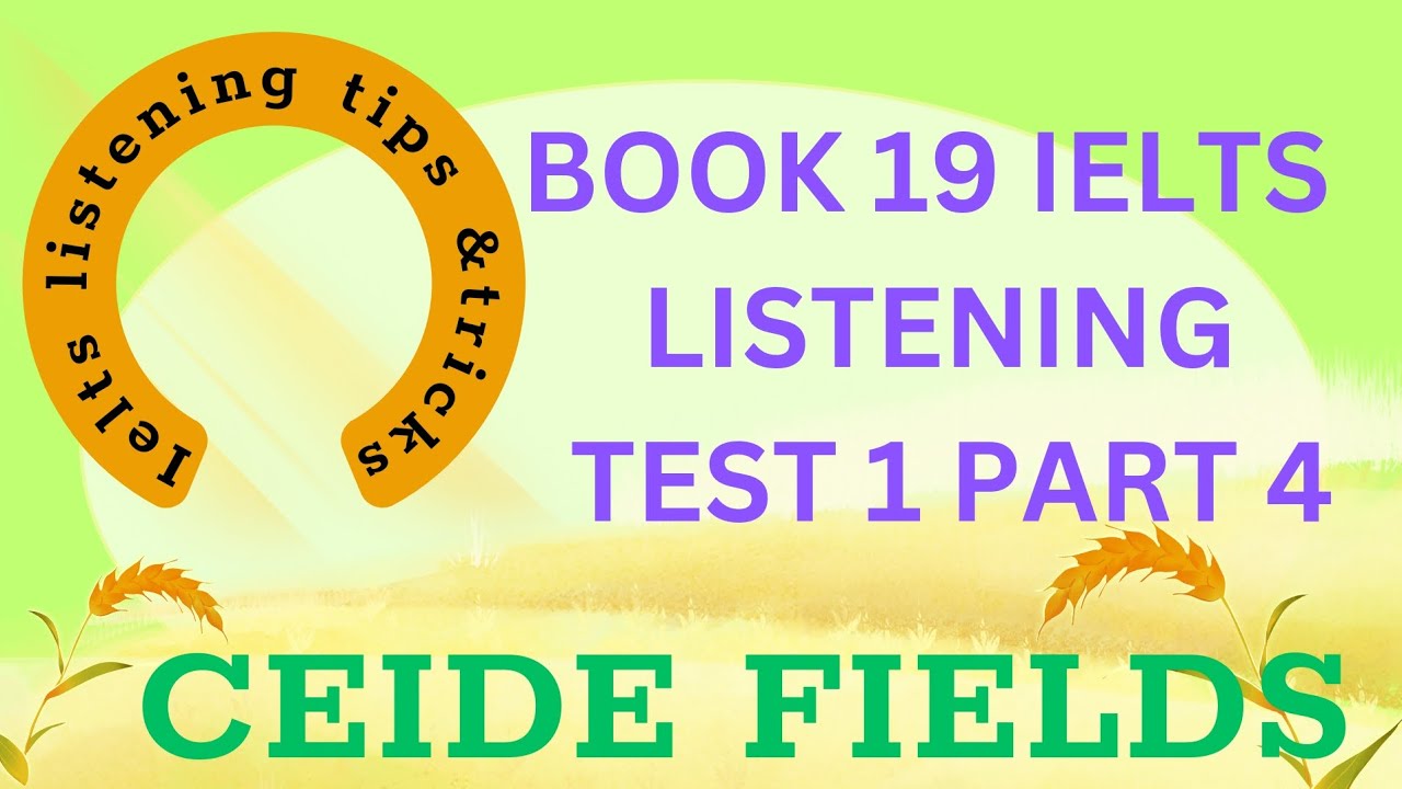 IELTS BOOK 19 LISTENING TEST 1 PART 4 | CEIDE FIELDS | LISTENING TIPS ...