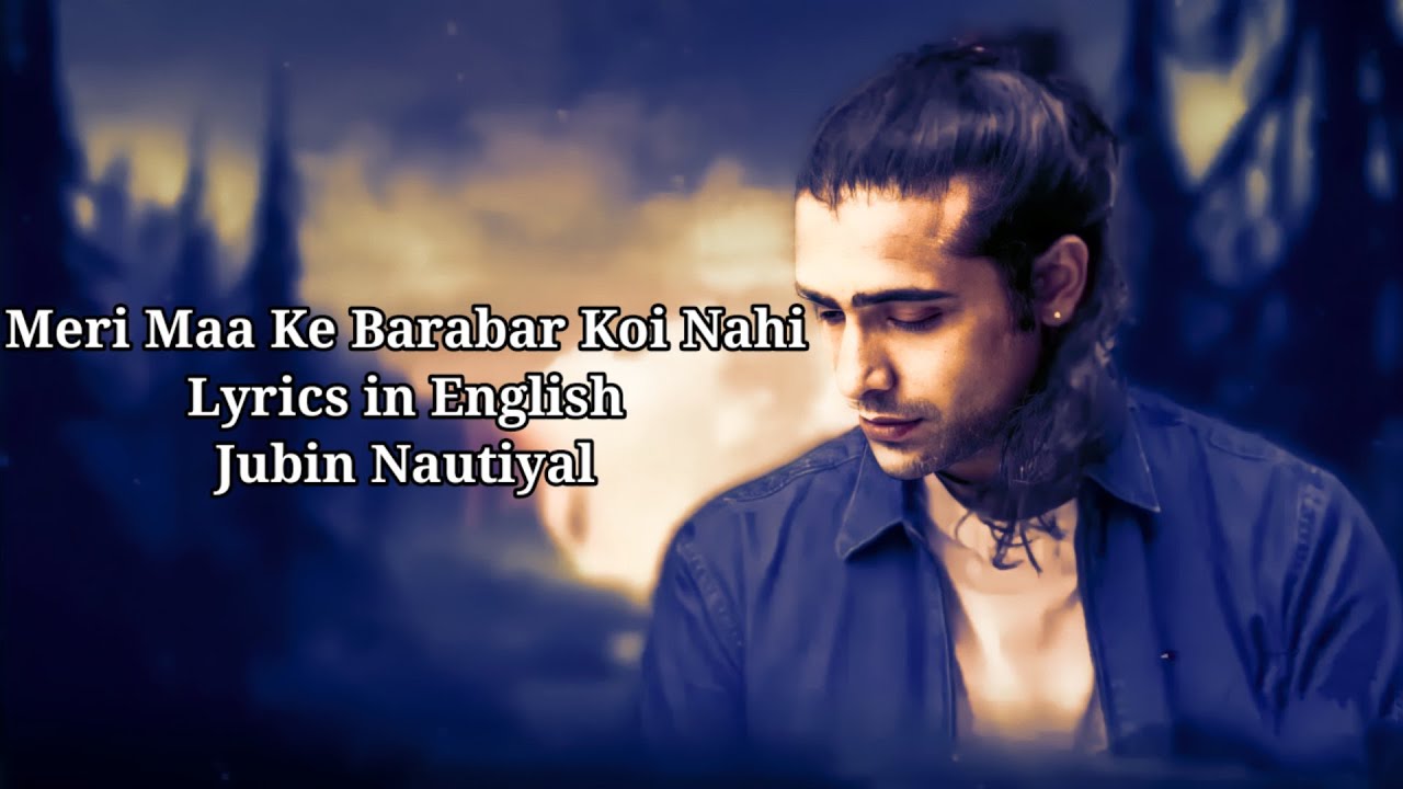 meri-maa-ke-barabar-koi-nahi-lyrics-in-english-jubin-nautiyal-hey