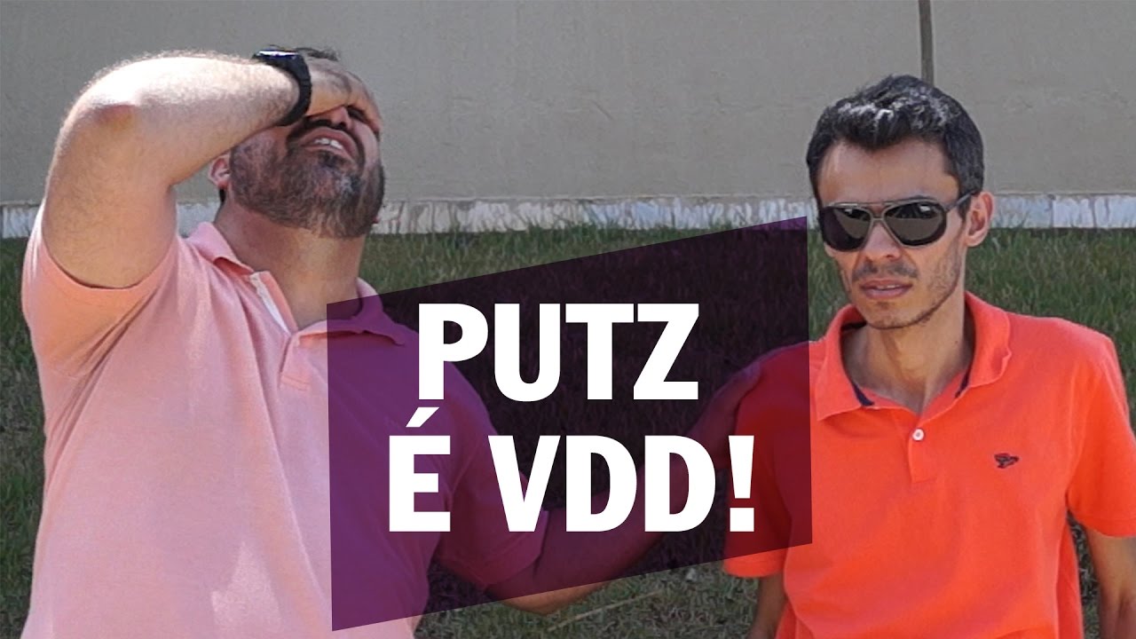PUTZ É VDD! - YouTube