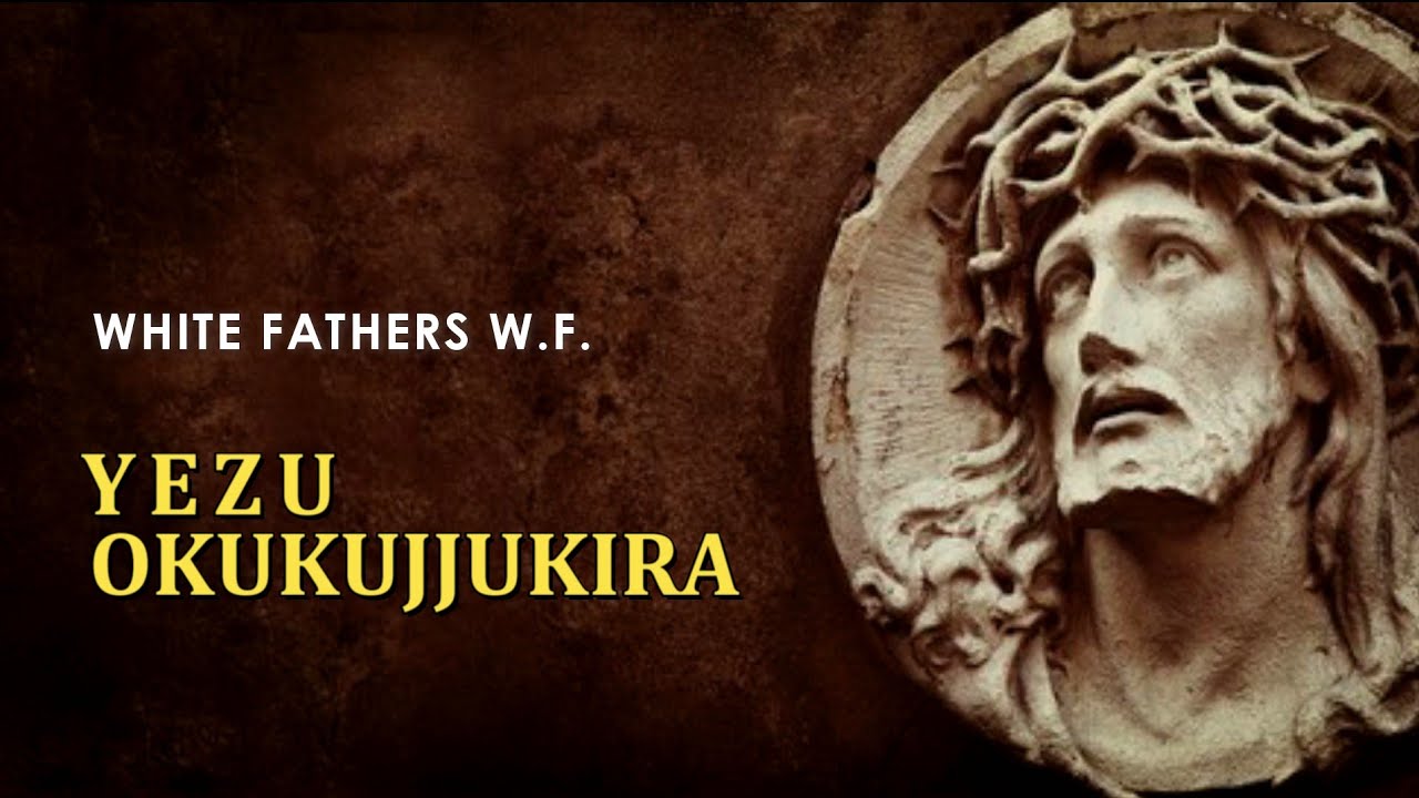 Yezu Okukujjukira | White Fathers W.F. (MTO 268) - YouTube