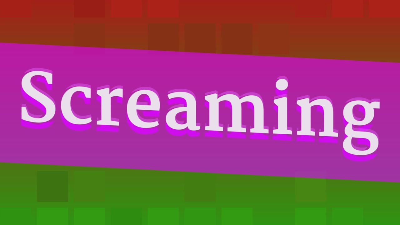 SCREAMING pronunciation • How to pronounce SCREAMING - YouTube