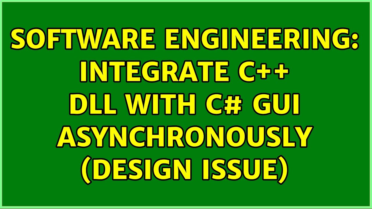 Software Engineering: Integrate C++ DLL with C# GUI asynchronously ...