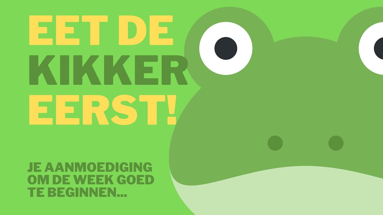 Eet de kikker eerst! - YouTube