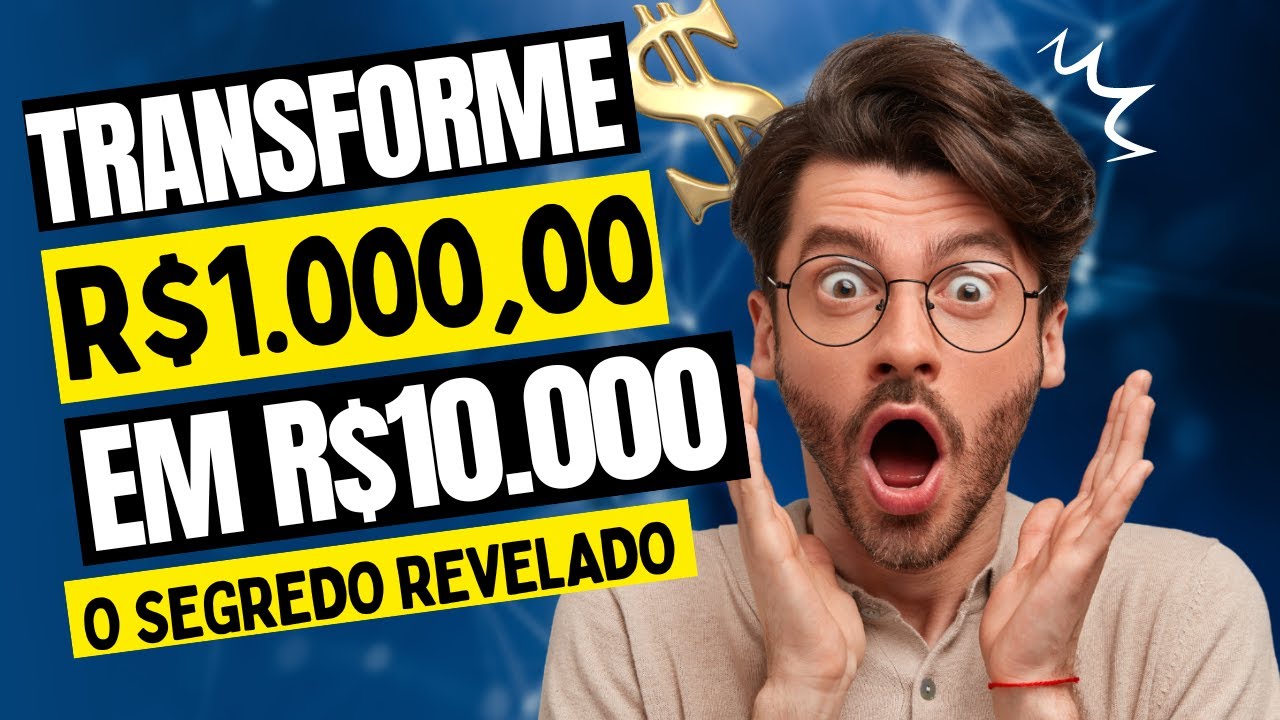 Aprenda transformar R$1.000,00 EM R$10.000,00 - YouTube