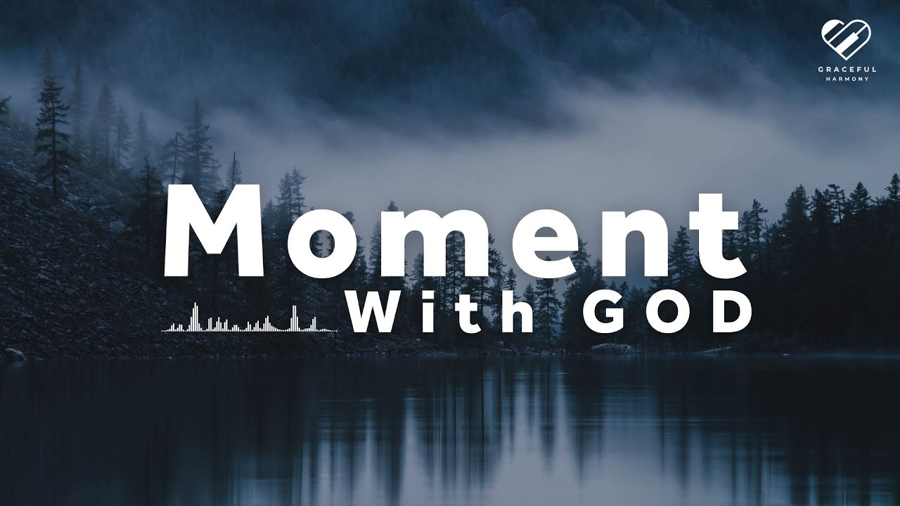 Moment With GOD – Relaxing Instrumental Worship Music | Peaceful Piano ...