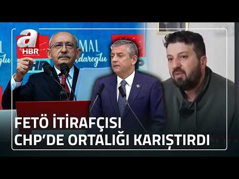 CHP'de 'FETÖ' tartışması! FETÖ itirafçısı ortalığı karıştırdı | A Haber
