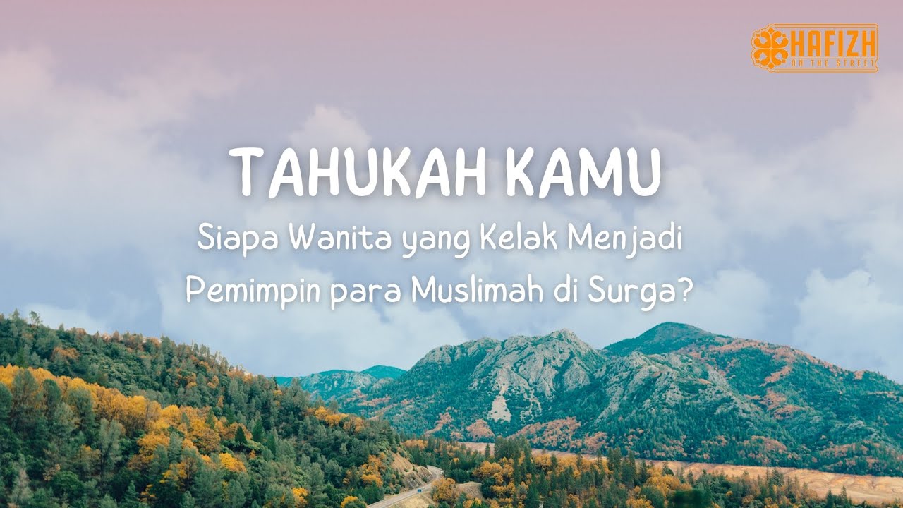 Tahukah Kamu Siapa Wanita yang Kelak Menjadi Pemimpin para Muslimah di ...