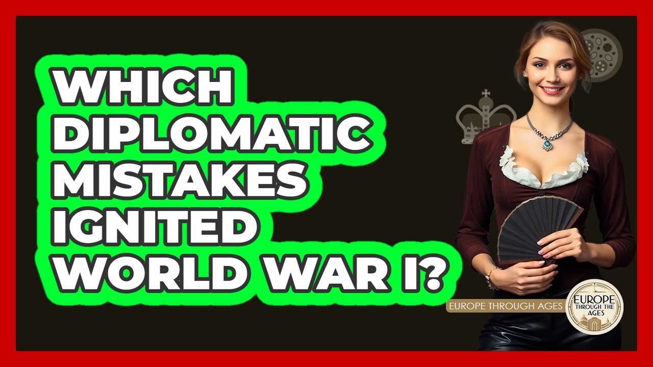 Which Diplomatic Mistakes Ignited World War I? - Europe Through the ...