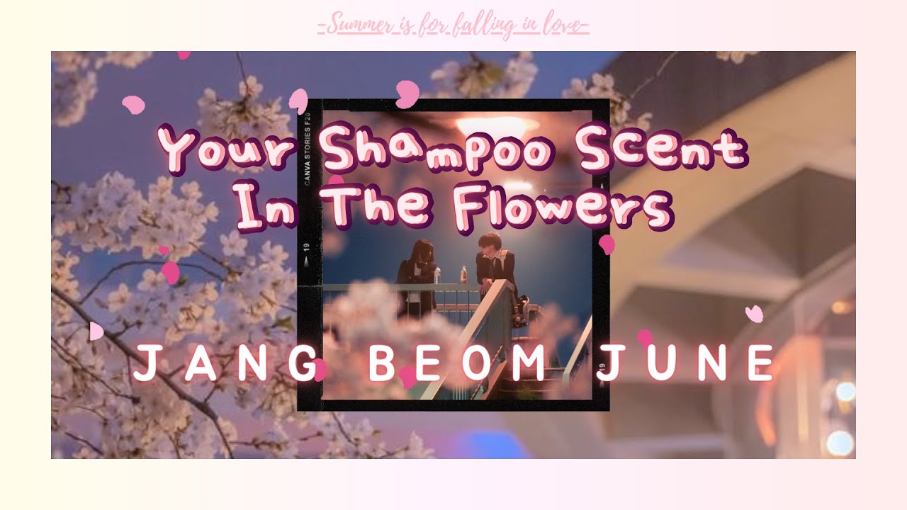 « Vietsub » Your Shampoo Scent In the Flowers by Jang Beom June - YouTube