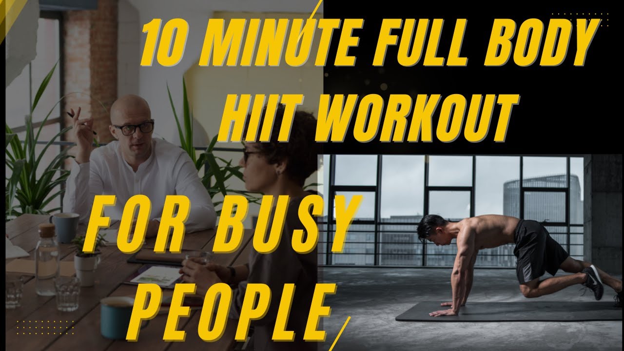 10 Minute Full Body HIIT Workout for Busy People - Stay Fit Anytime ...