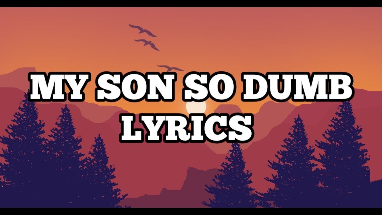 My Son So Dum Lyrics Extended Version Youtube