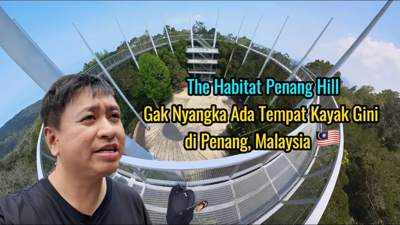 Gak Nyangka Ada Tempat Kayak Gini di Penang Hill The Habitat Salah Satu ...