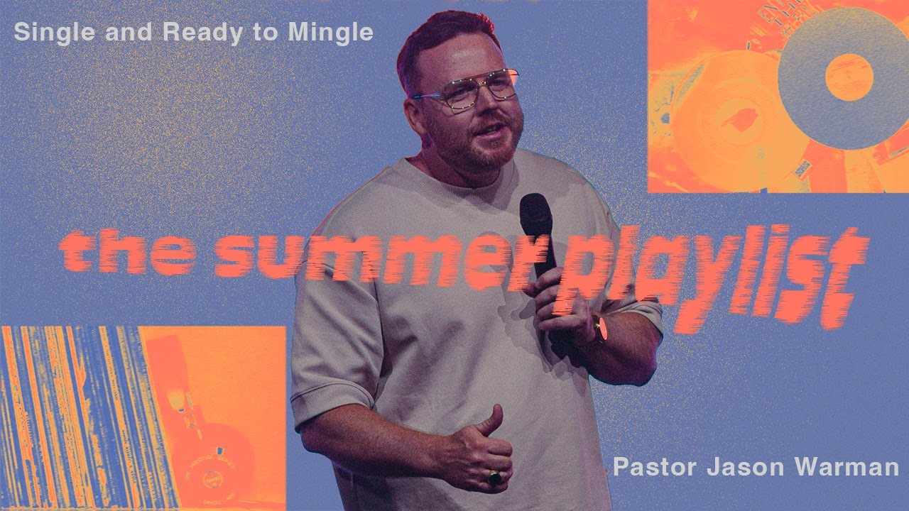 The Summer Playlist - Single and Ready to Mingle: Pastor Jason Warman ...