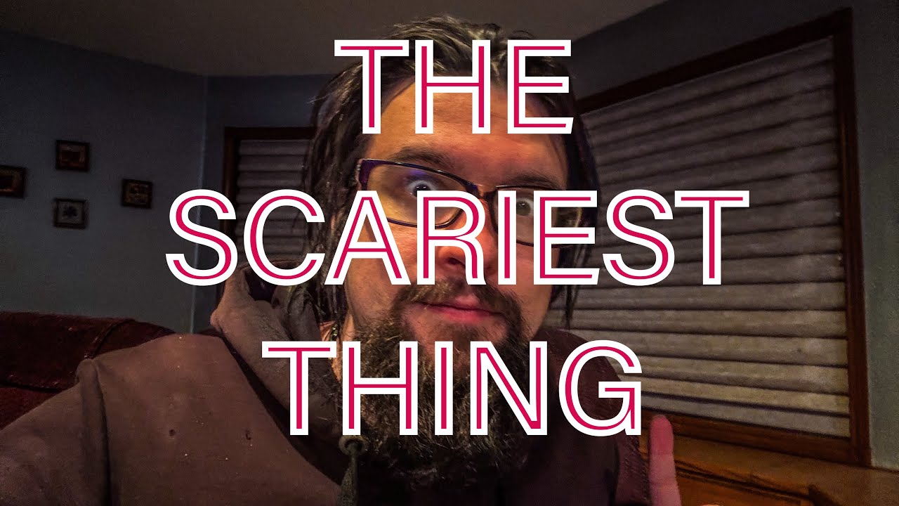 THE SCARIEST THING - YouTube