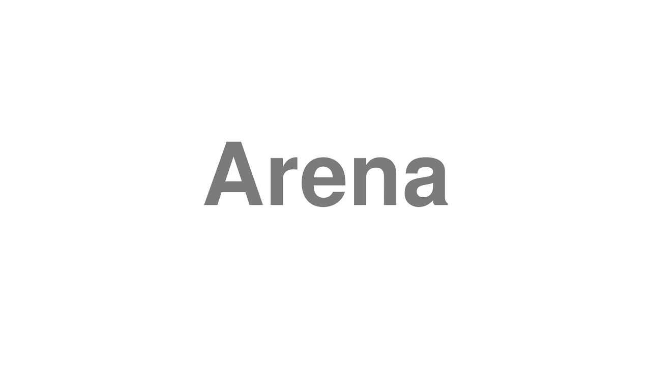 How to Pronounce "Arena" - YouTube