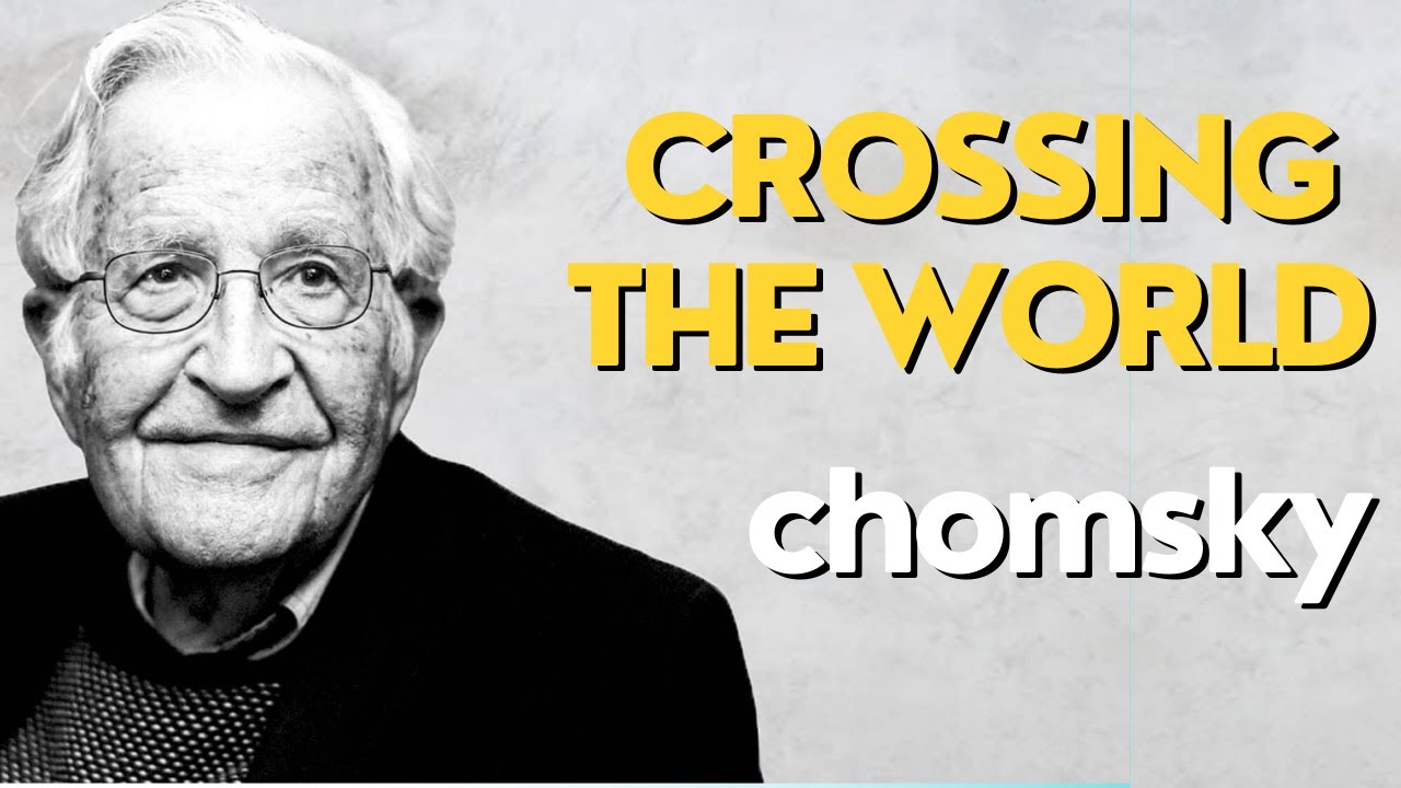 Crossing The World | Noam Chomsky - YouTube