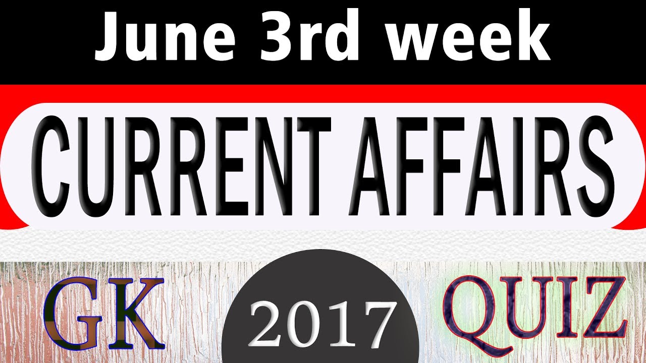 June 2017 3rd Week Latest Current Affairs GK Quiz Questions With june-2017-3rd-week-latest-current-affairs-gk-quiz-questions-with
