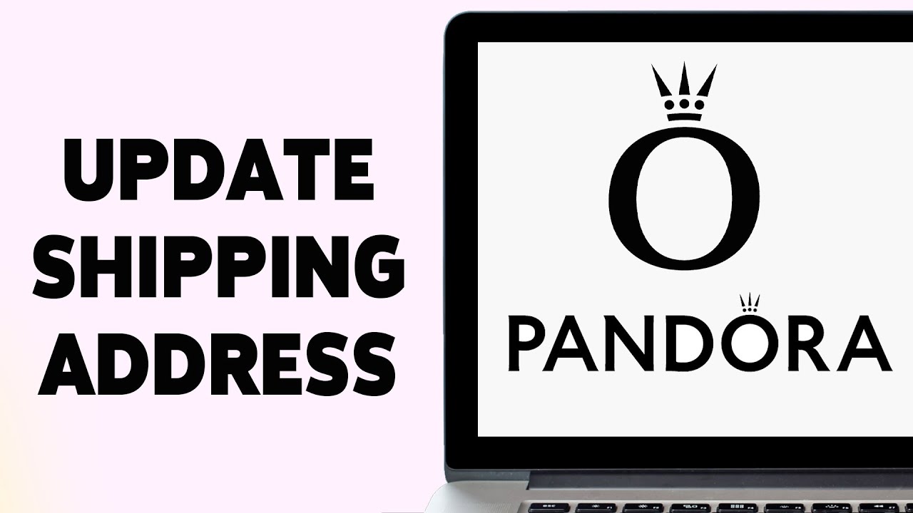 How To Update Shipping Address On Pandora Jewelry Account 2024 | Edit ...