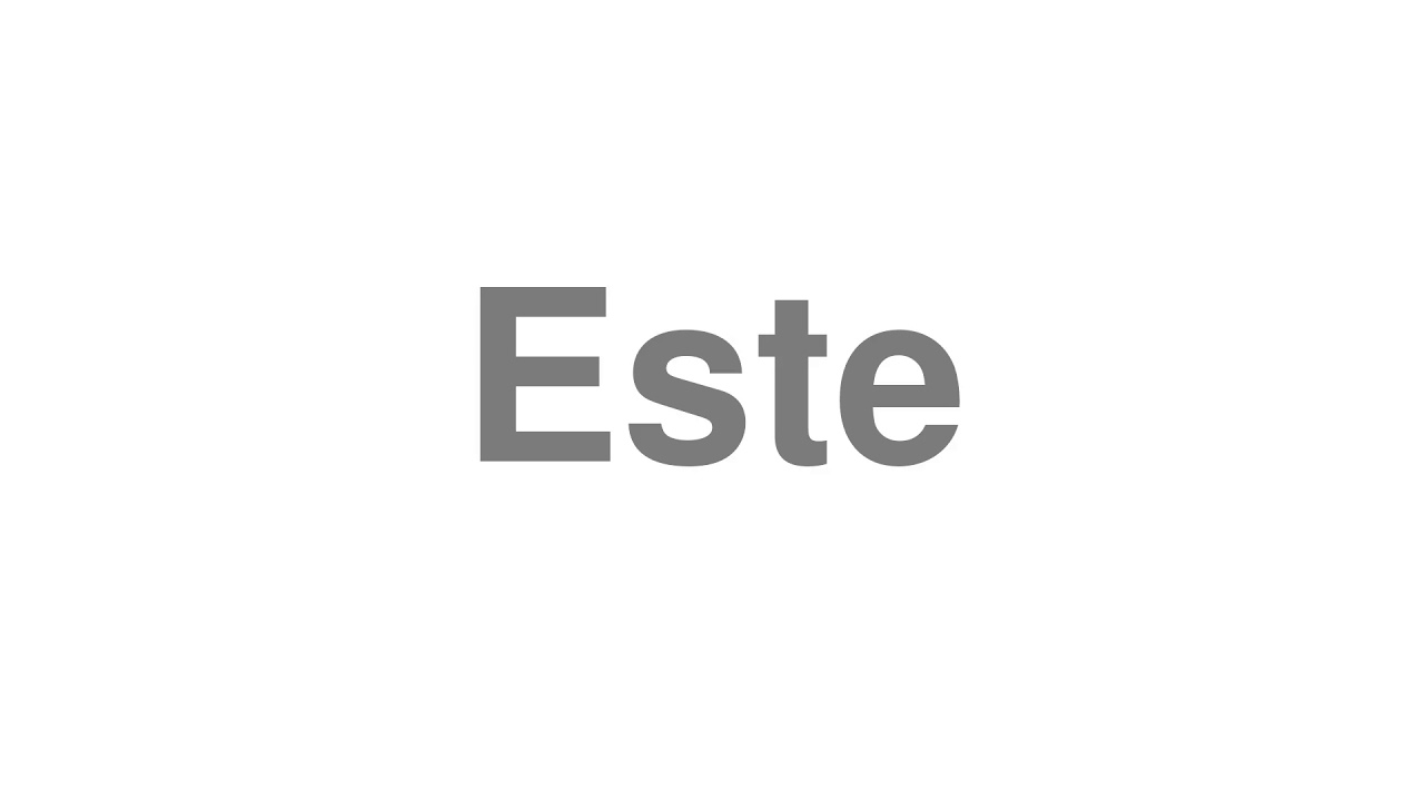 How to Pronounce "Este" - YouTube
