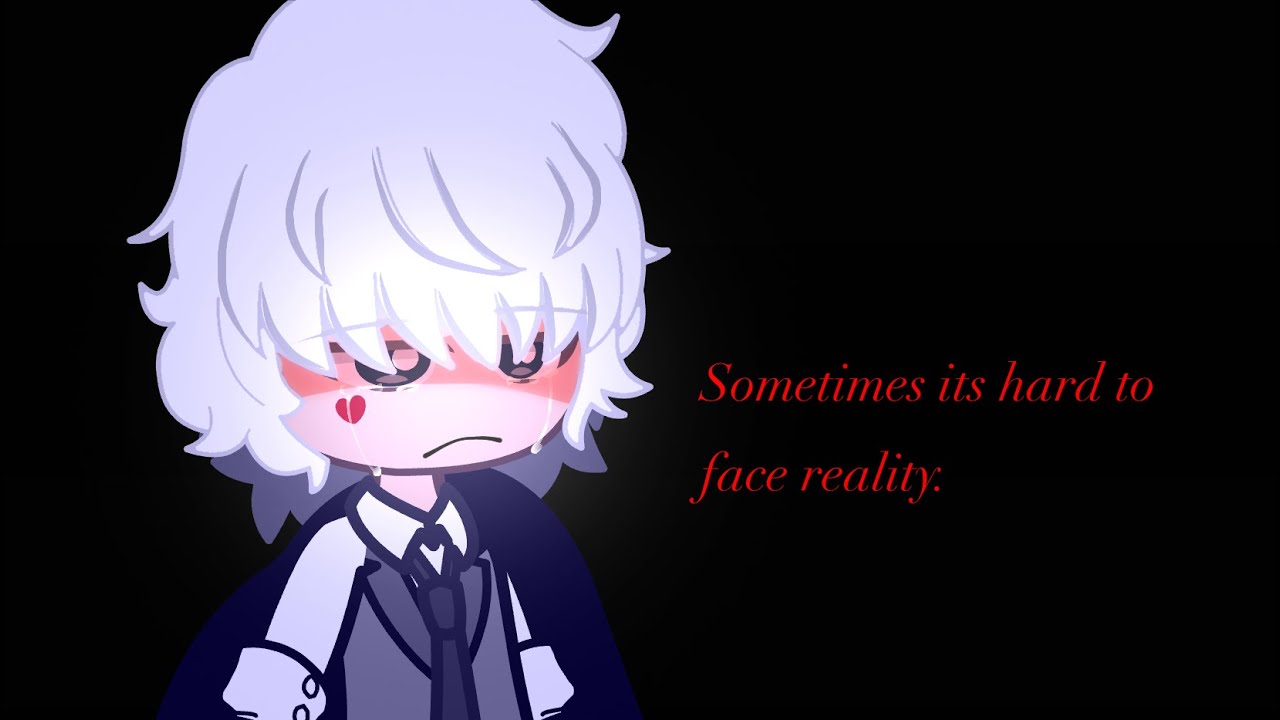 “Sometimes it’s hard to face reality. 😕” /GACHA MEME!/ - YouTube