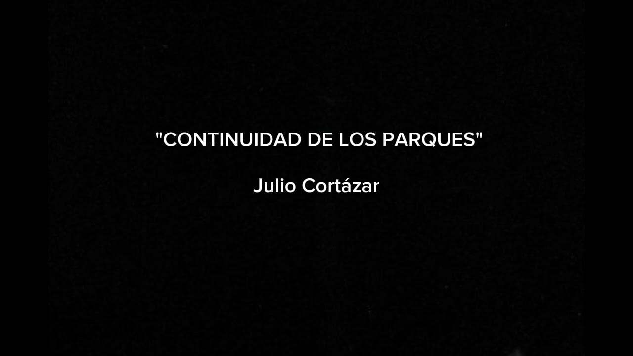 Un audio libro de "CONTINUIDAD DE LOS PARQUES" Julio Cortázar 📚 ️🎙 ...