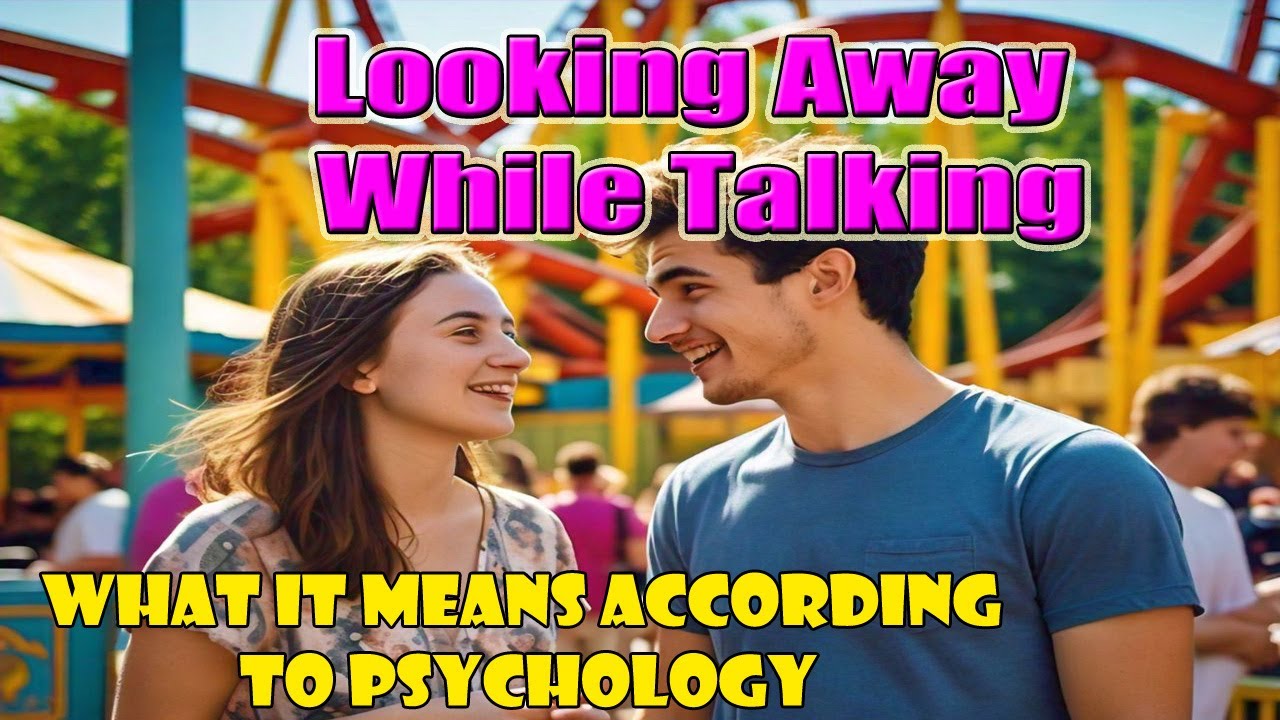 Looking Away While Talking: What It Means in Psychology. Eye Contact ...