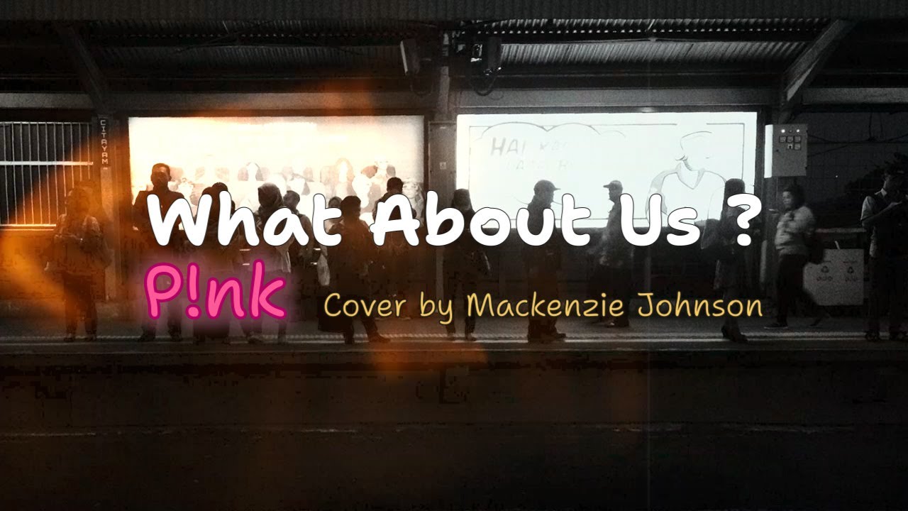 [ Song Lyrics ] What About Us - P!nk | Cover by Mackenzie Johnson - YouTube